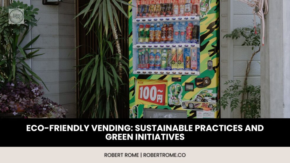 Eco-Friendly Vending: Sustainable Practices and Green Initiatives ...